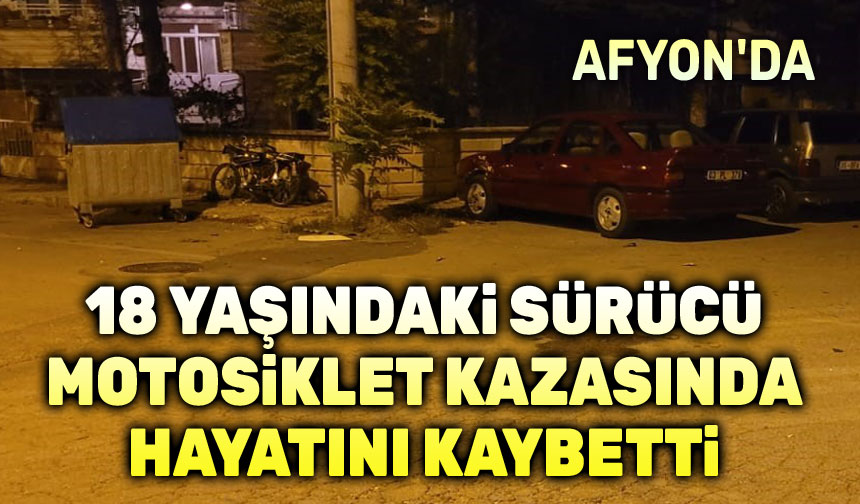 Afyon'da motosiklet kazası; motosiklet sürücüsü öldü - Afyon Haber | Afyon haberleri | Afyon ...