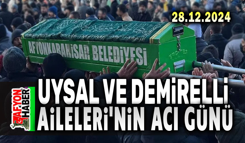 Uysal ve Demirelli Ailesinin acı günü... - Afyon Haber | Afyon haberleri | Afyon haber son ...